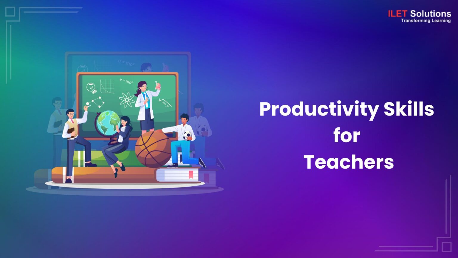 Productivity Skills for Teachers – ILET Solutions